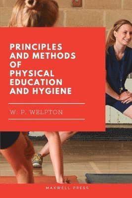 Principles and Methods of Physical Education and Hygiene - W P Welpton ...