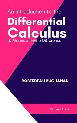 Introduction to the Differential Calculus By Means of Finite Differences - Roberdeau Buchanan S ...