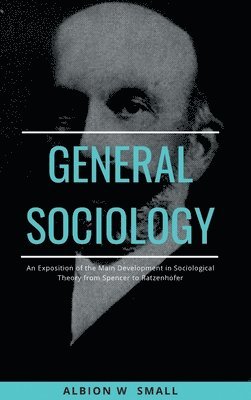 GENERAL SOCIOLOGY An Exposition of the Main Development in Sociological ...