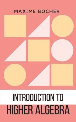Introduction to Higher Algebra - Maxime Boucher - Häftad (9789391270841 ...