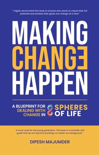 Making Change Happen A Blueprint for Dealing with Change in 8 Spheres of Life - Dipesh Majumder ...