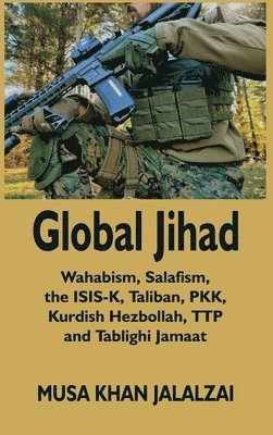 Global Jihad: Wahabism, Salafism, the ISIS-K, Taliban, PKK, Kurdish ...