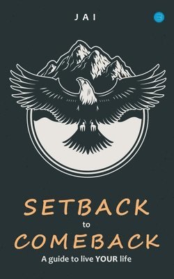 Setback to Comeback-A Guide to Live Your Life - Jai, Jai - Häftad (9789393809766) | Bokus