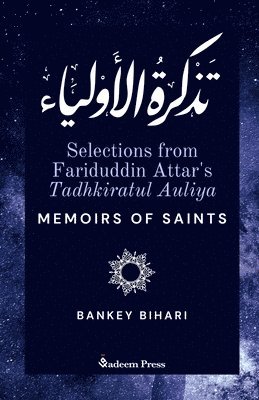 Selections from Fariduddin Attar's Tadhkiratul Auliya - Memoirs of ...