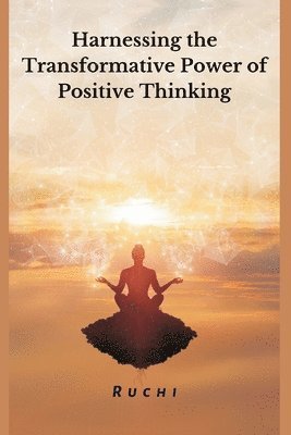 Harnessing the Transformative Power of Positive Thinking - Ruchi V - Häftad (9789395675932) | Bokus