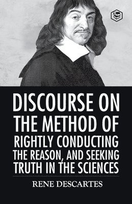 Discourse on the Method of Rightly Conducting the Reason And Seeking ...