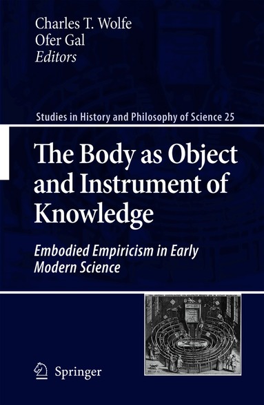 Body as Object and Instrument of Knowledge - Charles T Wolfe, Ofer Gal ...