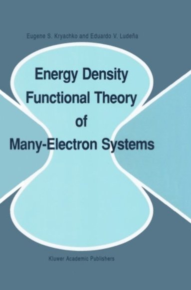 Energy Density Functional Theory of Many-Electron Systems - Ebok - Eugene S Kryachko, Eduardo V ...