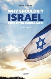 Why Shouldn't Israel Exist in the Middle East? - Hans Jansen - Häftad ...
