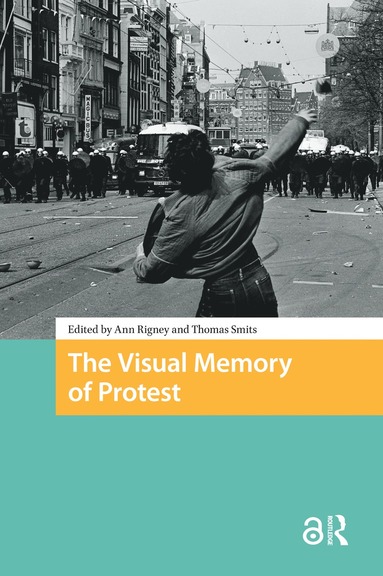 Visual Memory of Protest - Ann Rigney, Thomas Smits - Bok ...