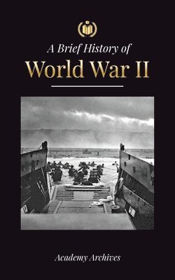 Brief History of World War 2 - Academy Archives - Häftad (9789493298729) | Bokus