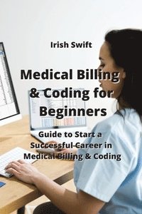 Medical Billing & Coding for Beginners - Irish Swift - Häftad ...