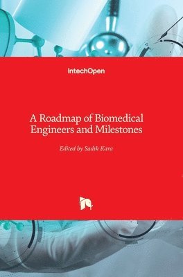 A Roadmap of Biomedical Engineers and Milestones - Sadik Kara - Bok (9789535106098) | Bokus