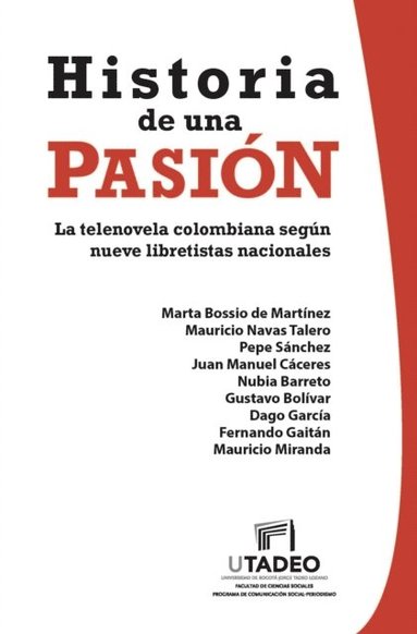 Historia de una pasiÃ³n: la telenovela colombiana segÃºn nueve libretistas nacionales - Ebok ...