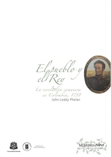 El pueblo y el Rey. La revoluciÃ³n comunera en Colombia, 1781 - Ebok ...