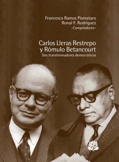 Carlos Lleras Restrepo y RÃ³mulo Betancourt dos transformadores ...