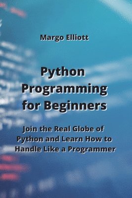 Python Programming for Beginners - Margo Elliott - Häftad ...