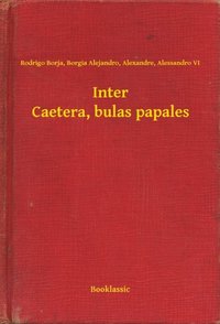 Inter Caetera, bulas papales - Ebok - Alexandre Rodrigo Borja, Borgia ...