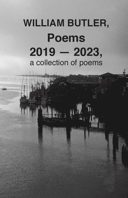 WILLIAM BUTLER, Poems, 2019-2023, a collection of poems - William ...
