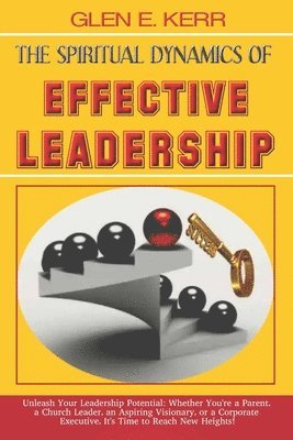 Spiritual Dynamics Of Effective Leadership - Glen E Kerr - Häftad 