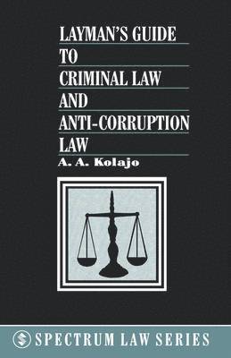 Layman's Guide to Criminal Law and Anti-corruption Law - A A Kolajo, A A Kolajo - Häftad ...