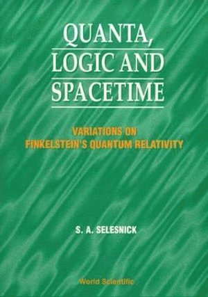 Quanta, Logic And Spacetime: Variations On Finkelstein's Quantum ...