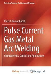 Pulse Current Gas Metal Arc Welding : Characteristics, Control and Applications - Prakriti Kumar ...