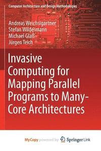 Invasive Computing for Mapping Parallel Programs to Many-Core Architectures - Andreas ...