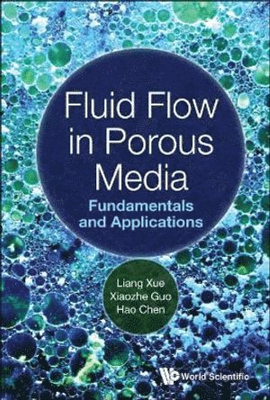 Fluid Flow In Porous Media: Fundamentals And Applications - Liang Xue, Xiaozhe Guo, Hao Chen ...