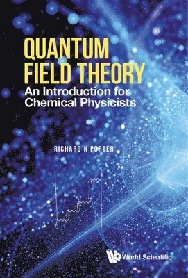Quantum Field Theory: An Introduction For Chemical Physicists - Richard N Porter, Richard N ...