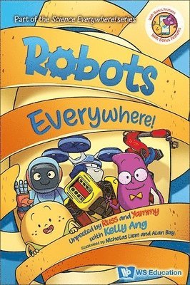 Robots Everywhere!: Unpeeled By Russ And Yammy With Kelly Ang - Kelly ...