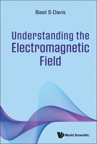 Understanding The Electromagnetic Field - Ebok - Davis Basil S Davis (9789811274824) | Bokus