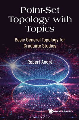 Point-set Topology With Topics: Basic General Topology For Graduate Studies - Robert Andre ...