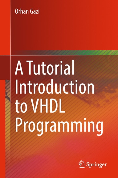 Tutorial Introduction to VHDL Programming - Orhan Gazi - Bok (9789811323089) | Bokus