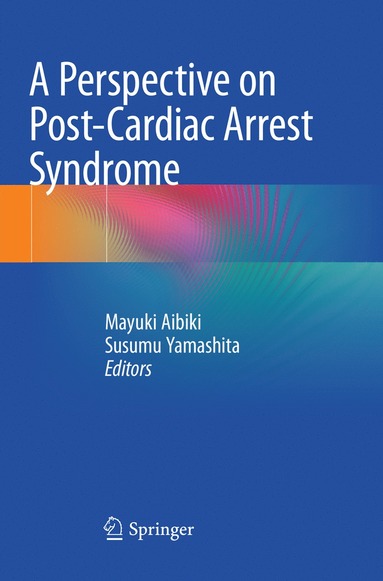 Perspective on Post-Cardiac Arrest Syndrome - Mayuki Aibiki, Susumu ...