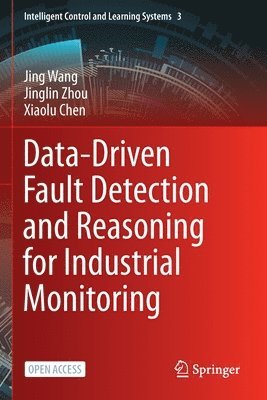 Data-Driven Fault Detection and Reasoning for Industrial Monitoring - Jing Wang, Jinglin Zhou ...