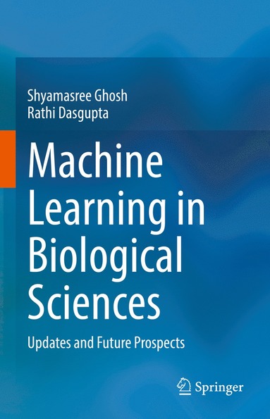Machine Learning in Biological Sciences - Shyamasree Ghosh, Rathi Dasgupta - Bok (9789811688805 ...