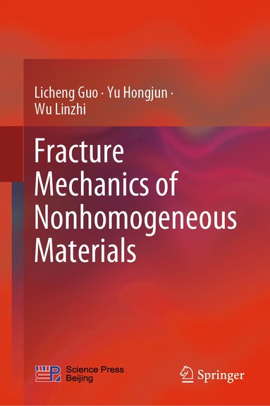 Fracture Mechanics of Nonhomogeneous Materials - Licheng Guo, Yu Hongjun, Wu Linzhi - Bok ...