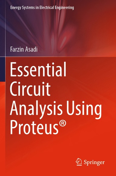 Essential Circuit Analysis Using Proteus¿ - Farzin Asadi - Häftad (9789811943553) | Bokus