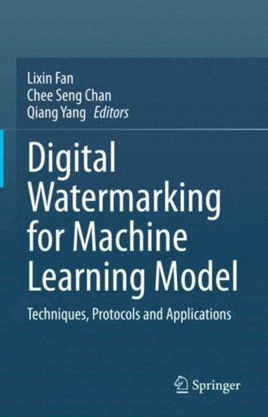 Digital Watermarking for Machine Learning Model - Ebok - Lixin Fan, Chee Seng Chan, Qiang Yang ...