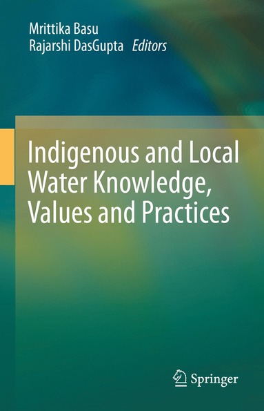Indigenous and Local Water Knowledge, Values and Practices - Mrittika Basu, Rajarshi Dasgupta ...