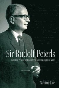 Sir Rudolf Peierls: Selected Private And Scientific Correspondence ...