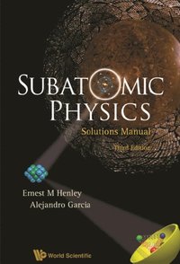 Subatomic Physics Solutions Manual (3rd Edition) - Ebok - Henley Ernest M Henley, Garcia ...