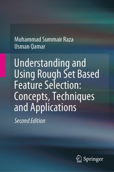 Understanding And Using Rough Set Based Feature Selection Concepts Techniques And Applications