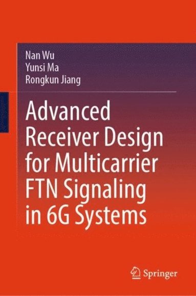Advanced Receiver Design for Multicarrier FTN Signaling in 6G Systems - Ebok - Nan Wu, Yunsi Ma ...