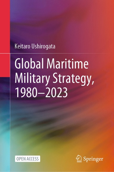 Global Maritime Military Strategy, 1980-2023 - Keitaro Ushirogata - Bok ...