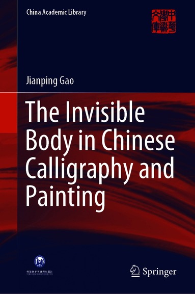 Invisible Body in Chinese Calligraphy and Painting - Jianping Gao - Bok ...