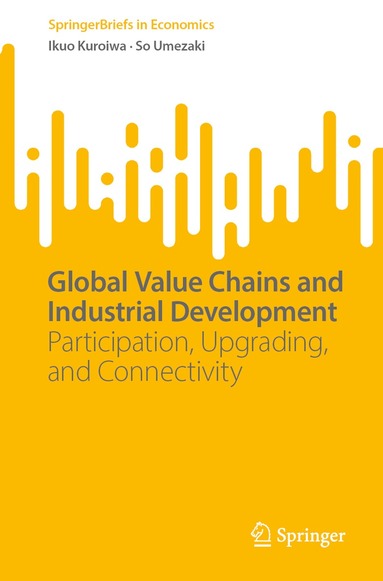 Global Value Chains and Industrial Development - Ikuo Kuroiwa, So Umezaki - Häftad ...