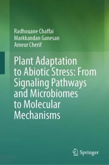 Plant Adaptation to Abiotic Stress: From Signaling Pathways and Microbiomes to Molecular ...