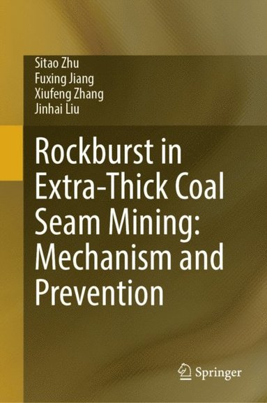 Rockburst in Extra-Thick Coal Seam Mining: Mechanism and Prevention - Ebok - Sitao Zhu, Fuxing ...